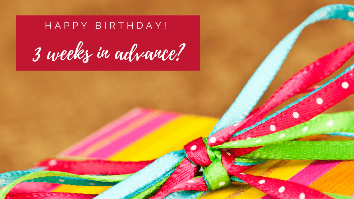 Happy Birthday? Three weeks in advance? - Abacus Yellow